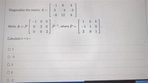 Solved Diagonalize The Matrix A⎣⎡−13−66−4123−38⎦⎤ Write