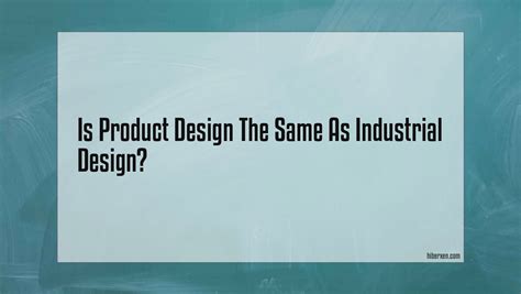 Is Product Design The Same As Industrial Design Hiberxen Hiberxen