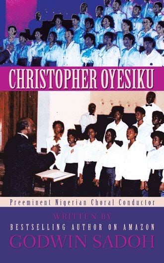 Africlassical Christopher Oyesiku Preeminent Nigerian Choral Conductor By Godwin Sadoh