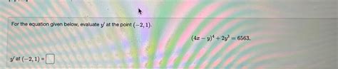 Solved For The Equation Given Below Evaluate Y ﻿at The