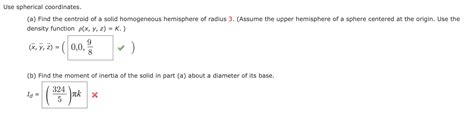 Solved Use Spherical Coordinates A Find The Centroid Of A Chegg