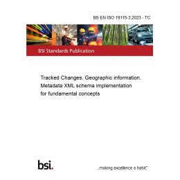 BS EN ISO 19115 3 2023 TC Tracked Changes Geographic Information Metadata XML Schema