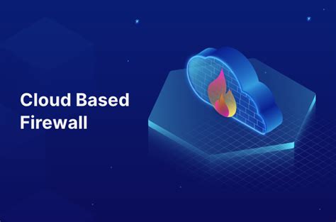 Unraveling The Cloud A Comprehensive Guide To Cloud Firewalls