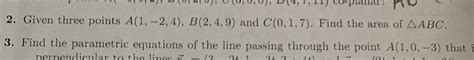 Solved Given Three Points A 1 2 4 B 2 4 9 And C 0 1 7 Chegg Com