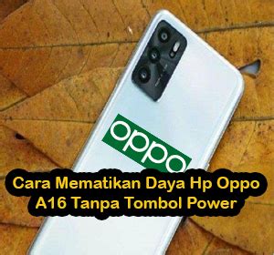 Cara Mematikan Daya Hp Oppo A16 Tanpa Tombol Power Dengan Mudah