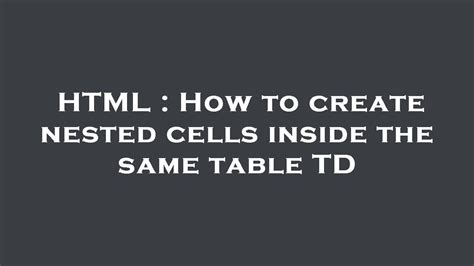 Html How To Create Nested Cells Inside The Same Table Td Youtube