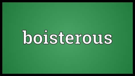 Boisterous Definition