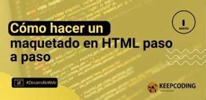 Cómo hacer un maquetado en HTML paso a paso