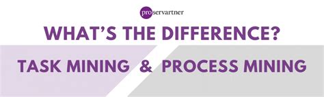 Process Mining Vs Task Mining Whats The Difference Proservartner