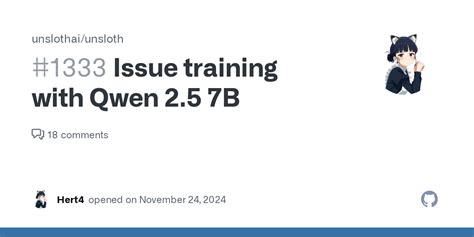 Issue Training With Qwen 25 7b · Issue 1333 · Unslothaiunsloth · Github