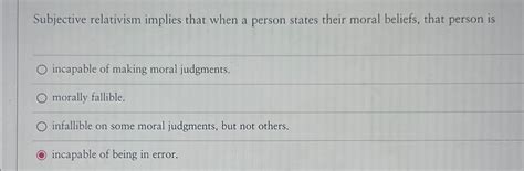 Solved Subjective Relativism Implies That When A Person