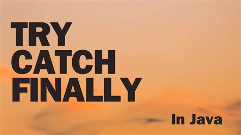 Try Catch Finally In Java How Multiple Catch Blocks Fit Into Javas