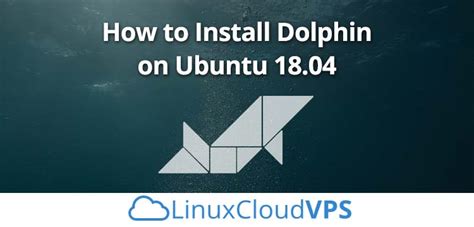How To Install Dolphin On An Ubuntu 1804 Vps Linuxcloudvps Blog
