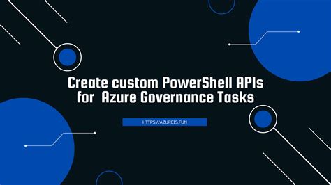 create your own powershell apis for azure governance with azure