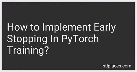 How To Implement Early Stopping In PyTorch Training In 2024