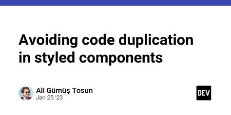 Avoiding Code Duplication In Styled Components Dev Community