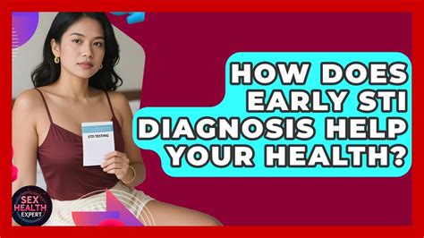 How Does Early Sti Diagnosis Help Your Health Sex Health Expert