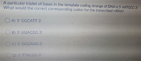 Solved A Particular Triplet Of Bases In The Template Coding