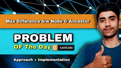 Maximum Difference Between Node And Ancestor Leetcode Problem Of The Day Approach