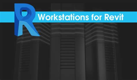 5 Things To Consider When Purchasing A Workstation For Revit