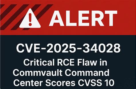 Cve 2025 34028 Critical Rce Flaw In Commvault Command Center Scores Cvss 10