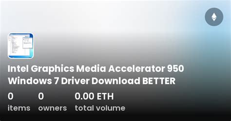 Intel Graphics Media Accelerator 950 Windows 7 Driver Download Better Collection Opensea