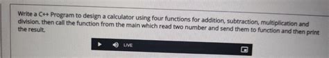 Solved Write A C Program To Design A Calculator Using Four