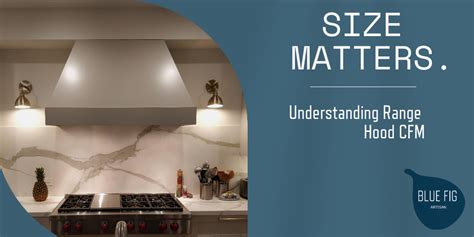 SIZE MATTERS Understanding Wood Range Hood CFM And Size