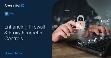 Enhancing Firewall And Proxy Perimeter Controls Securityhq