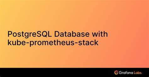 Postgresql Database With Kube Prometheus Stack Grafana Labs