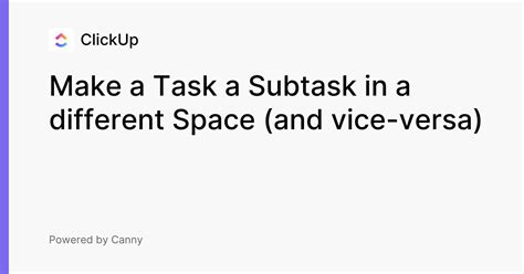 Make A Task A Subtask In A Different Space And Vice Versa Voters Clickup
