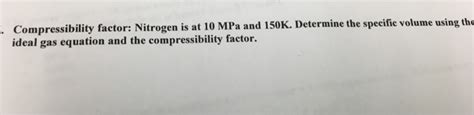 Solved Compressibility Factor Nitrogen Is At 10 Mpa And