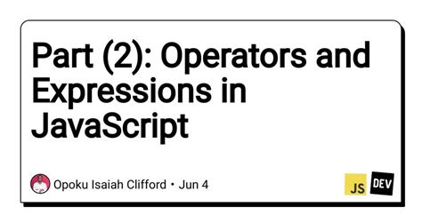 Part 2 Operators And Expressions In Javascript Rdevto