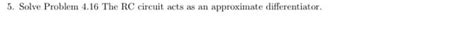 solved 5 solve problem 4 16 the rc circuit acts as an