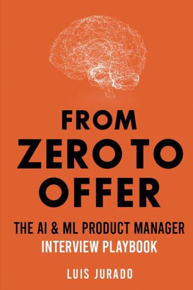 From Zero To Offer The Ai And Ml Product Manager Interview Playbook By Luis Jurado Paperback