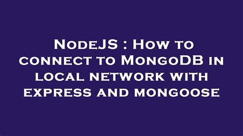 Nodejs How To Connect To Mongodb In Local Network With Express And Mongoose Youtube