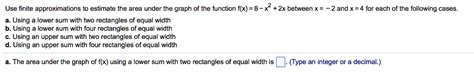 Solved Use Finite Approximations To Estimate The Area Under Chegg