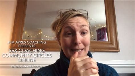 Sex Coaching Online Community Circle With Jem Ayres Your Questions
