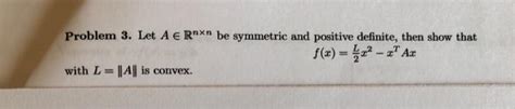 Solved Problem 3 Let A € Rxn Be Symmetric And Positive