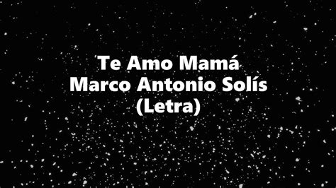 Te Amo Mamá Marco Antonio Solís Letra 🎶 Te Amo Mamá Letra Los