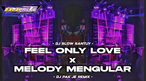 Dj Feel Only Love X Melody Mengular Dj Slow Remix Mode Santuy Santuy