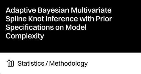 Adaptive Bayesian Multivariate Spline Knot Inference With Prior Specifications On Model Complexity