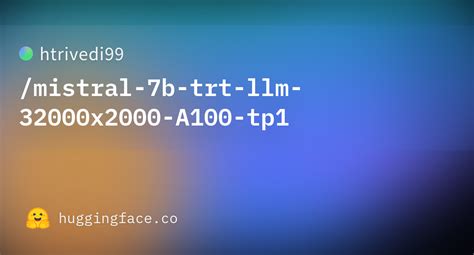 Htrivedi99 Mistral 7b Trt Llm 32000x2000 A100 Tp1 At Main