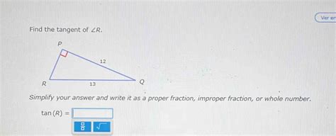 Solved Ver En Find The Tangent Of ∠ R Simplify Your Answer And Write It As A Proper Fraction