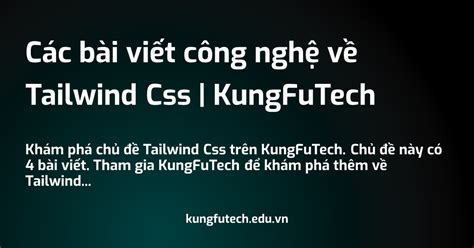 Các Bài Viết Công Nghệ Về Tailwind Css Kungfutech