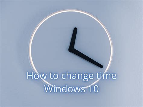 How To Change Time In Windows 10 Easy Instructions