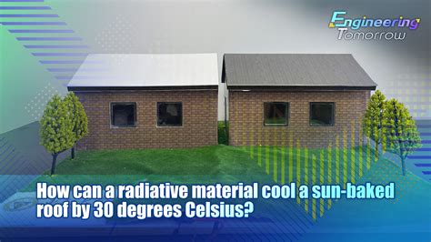 How Can A Radiative Material Cool A Sun Baked Roof By 30 C Cgtn