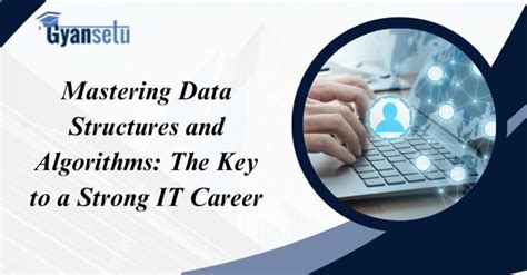 Mastering Data Structures And Algorithms The Key To A Strong It Career