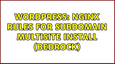 Wordpress Nginx Rules For Subdomain Multisite Install Bedrock 2