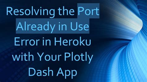Resolving The Port Already In Use Error In Heroku With Your Plotly Dash App Youtube